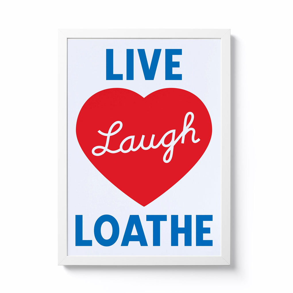 Live Laugh Loathe Screen Print – National Park Print Shop