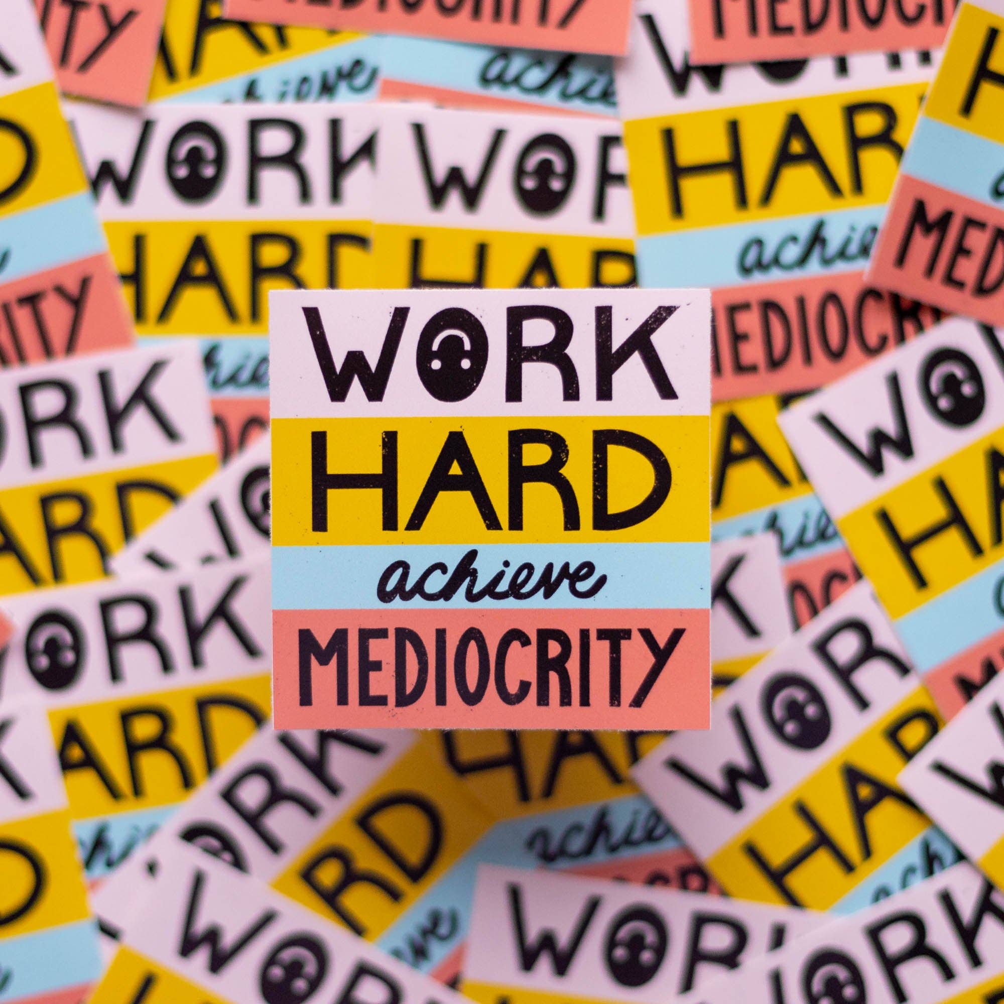 Work Hard Achieve Mediocrity · Vinyl Sticker – National Park Print Shop